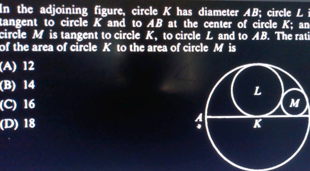 In the adjoining figure, circle K has diameter AB; circle L tangent to ci..