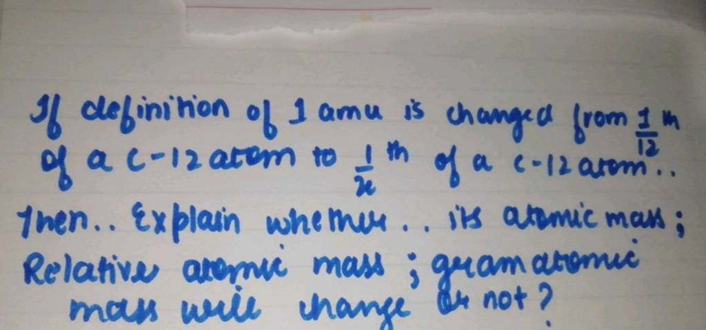 If definition of 1 amu is changed from 121 m of a c -12 atom to 21 th o..