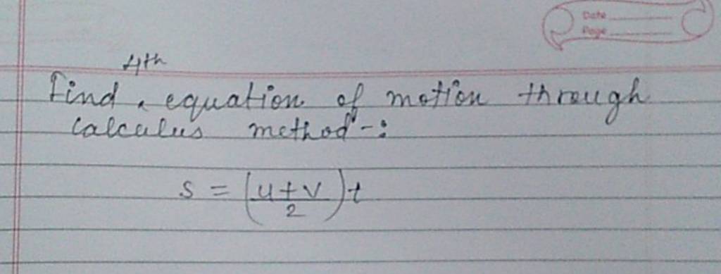 4th Find, equation of motion through calculus method-: s=(2u+v )t | Filo