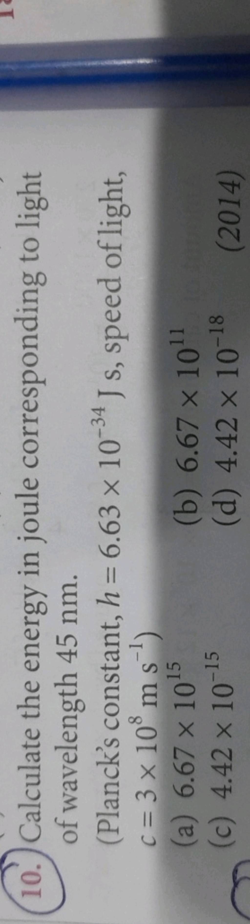 Calculate the energy in joule corresponding to light of wavelength 45 nm...