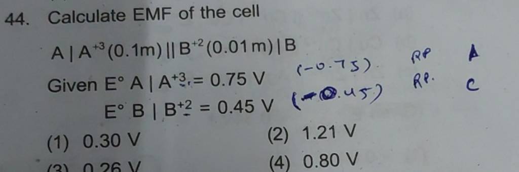 44. Calculate EMF of the cell A∣∣ A+3(0.1m)∥B+2(0.01 m)∣∣ B Given E∘A∣A+3..