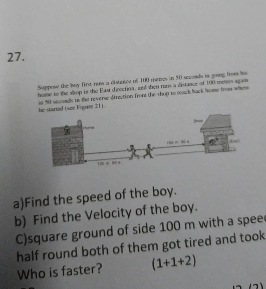 27. Suppose the boy first runs a distance of 100 metres in 50 seconds in