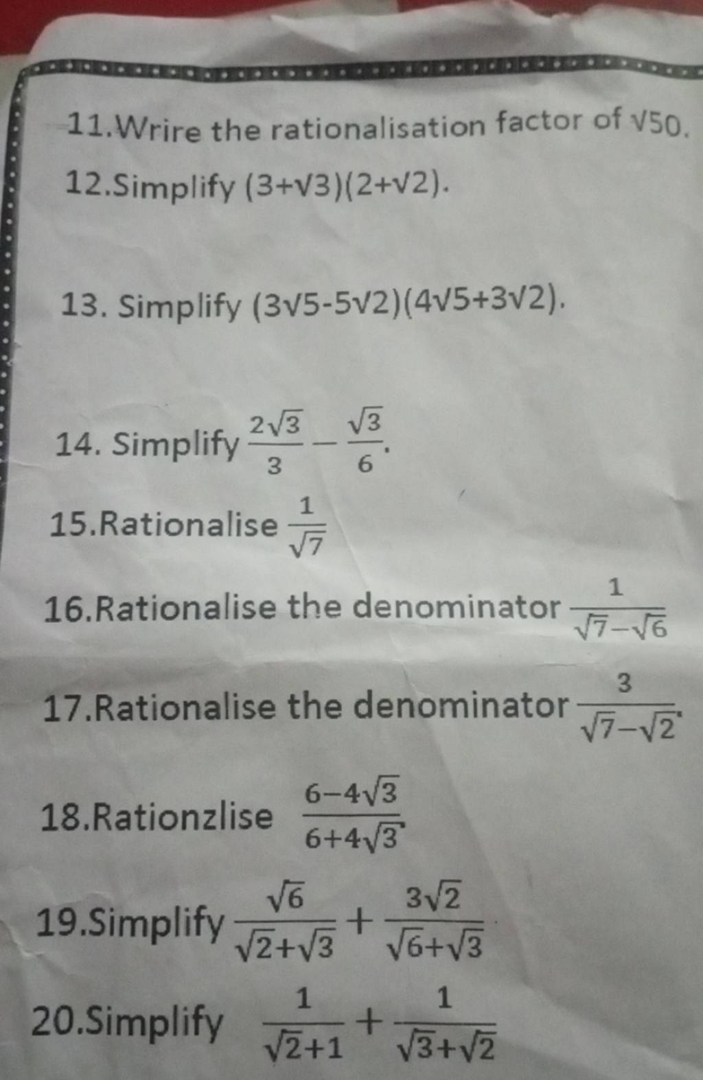 11. Wrire the rationalisation factor of 50. 12. Simplify (3+3 )(2+2 ). 1..