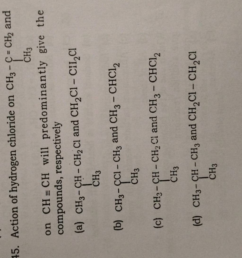 55. Action of hydrogen chloride on C=C(C)C and on CH≡CH will predominantl..