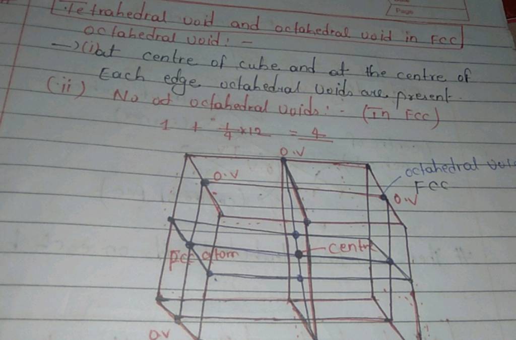 Tetrahedral void and octahedral void in FCC octahedral void: - -) (but ce..