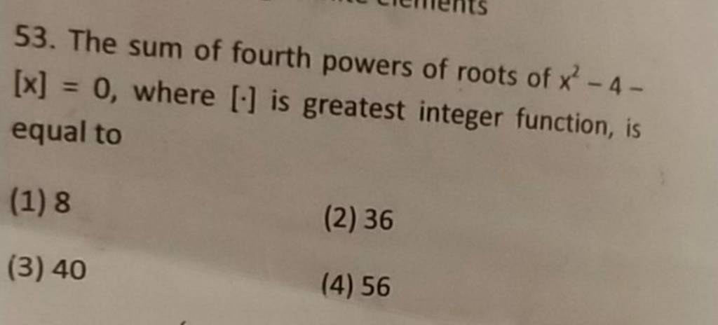The sum of fourth powers of roots of x2−4− [x]=0, where [⋅] is greatest i..