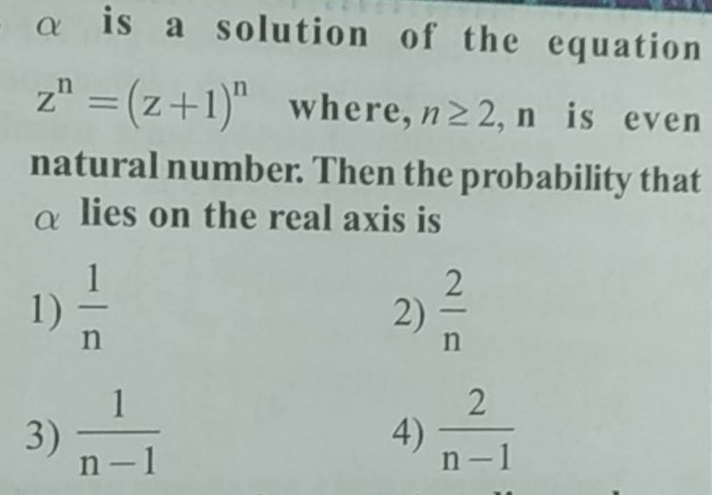 α is a solution of the equation zn=(z+1)n where, n≥2,n is even natural nu..