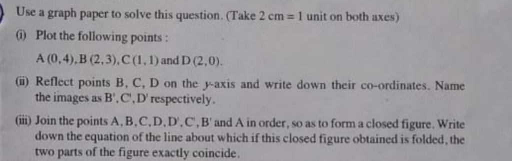 Use a graph paper to solve this question. (Take 2 cm=1 unit on both axes)..