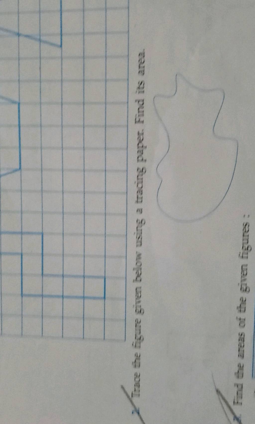 Trace the figure given below using a tracing paper. Find its area. 2. Fin..