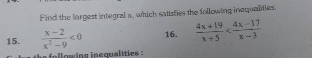Find the largest integral x, which satisfies the following inequalities.