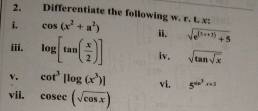 2. Differentiate the following w. r.t. x : i. cos(x2+a2) iii. log[tan(2x