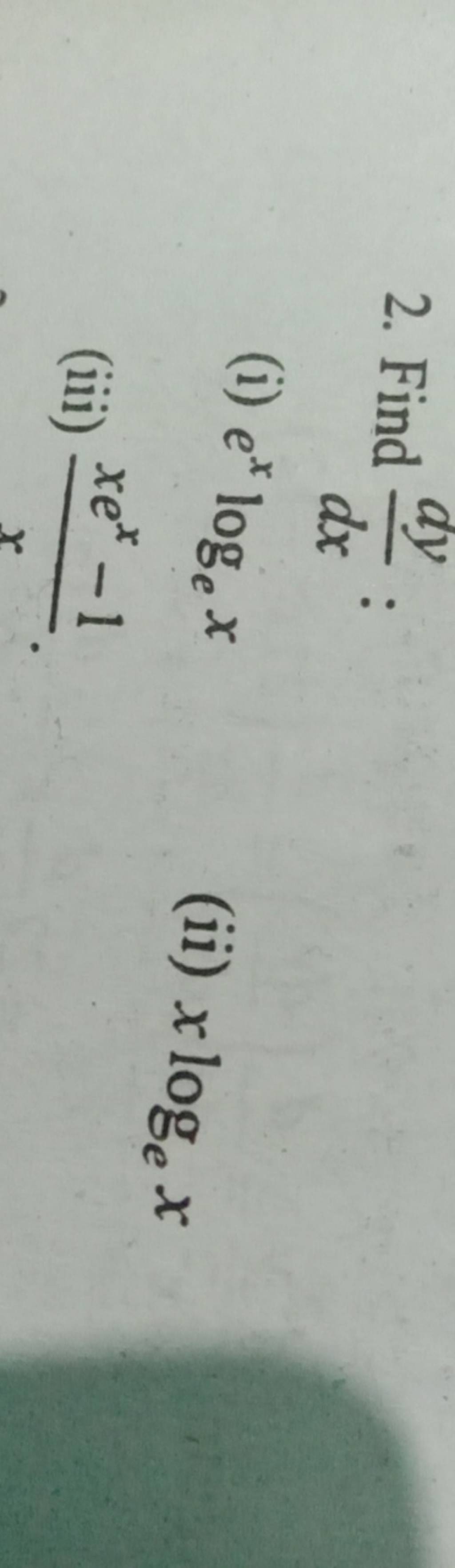 2. Find dxdy : (i) exloge x (iii) xxex−1 . (ii) xloge x | Filo