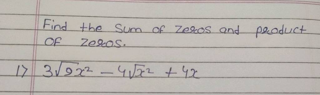 Find the sum of zeros and product of zeros. 1) 39x2 −4x2 +4x | Filo Find the sum of zeros and product of zeros. 1) 39x2 −4x2 +4x | Filo