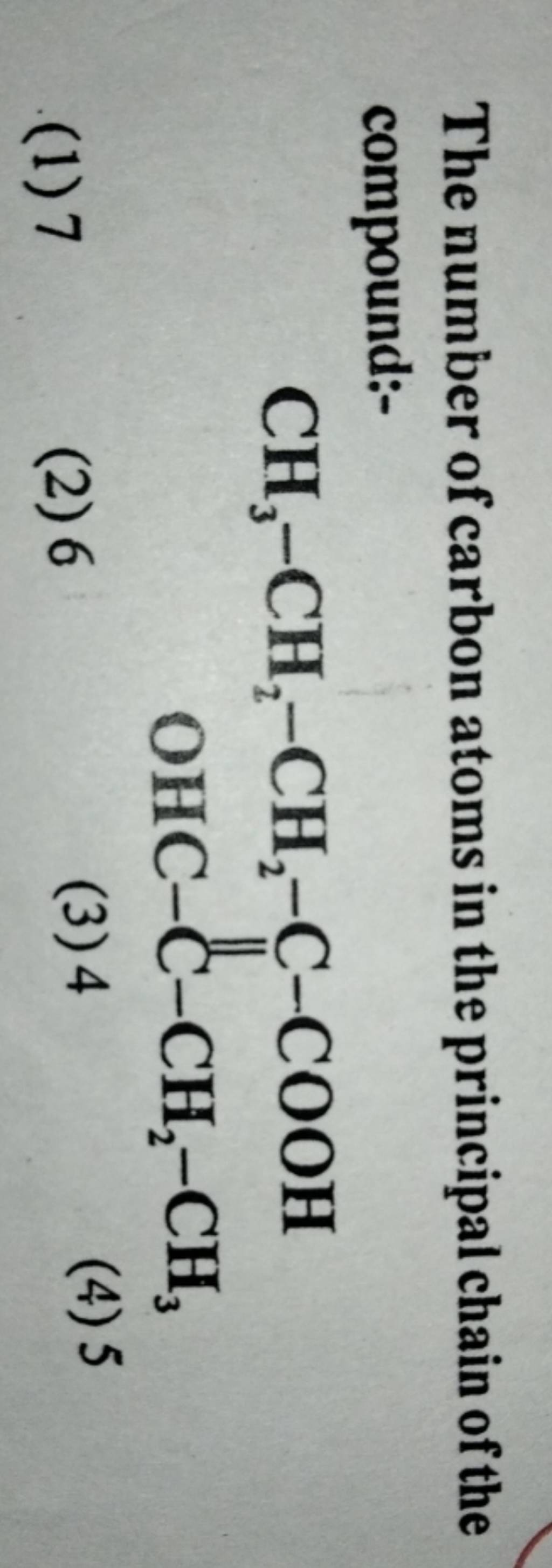 The number of carbon atoms in the principal chain of the compound:- CCCC(..