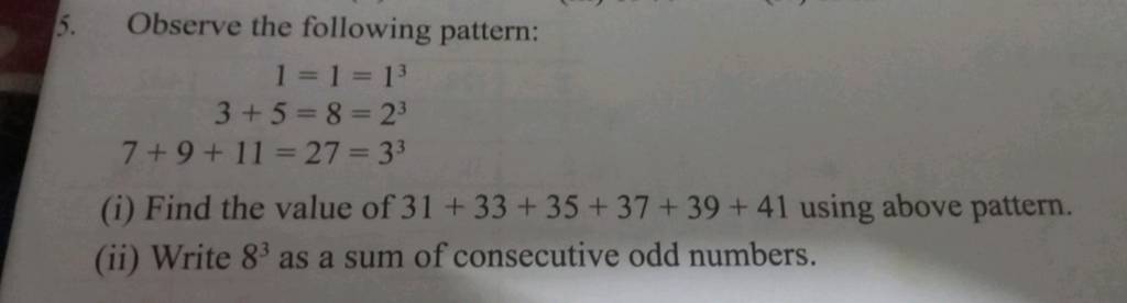 5. Observe the following pattern: 1=1=133+5=8=237+9+11=27=33 (i) Find th..