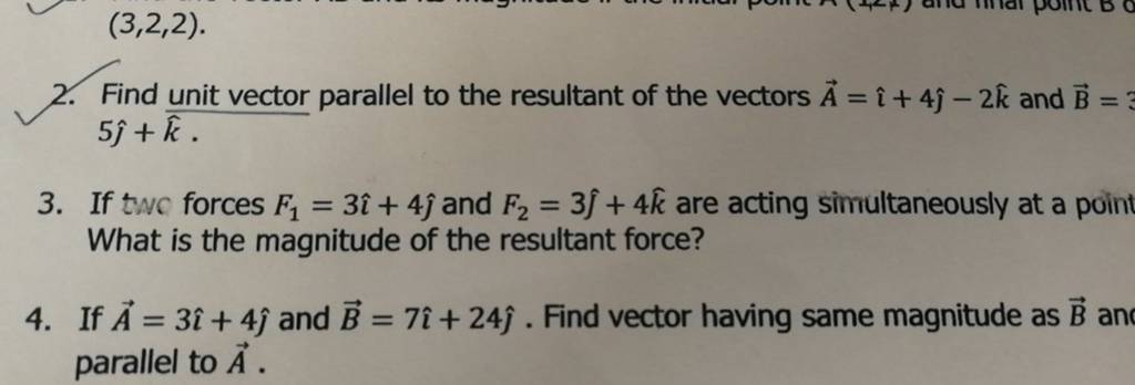 2. Find unit vector parallel to the resultant of the vectors A= ^+4 ^ −2k..
