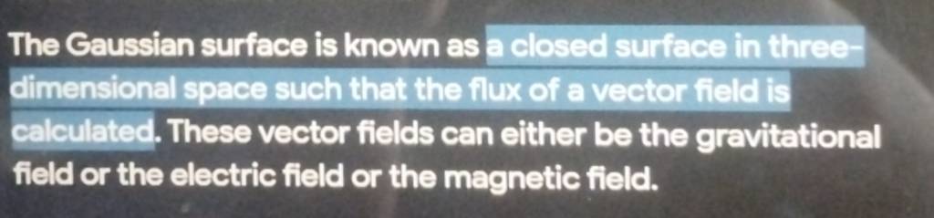 The Gaussian surface is known as a closed surface in threedimensional spa..