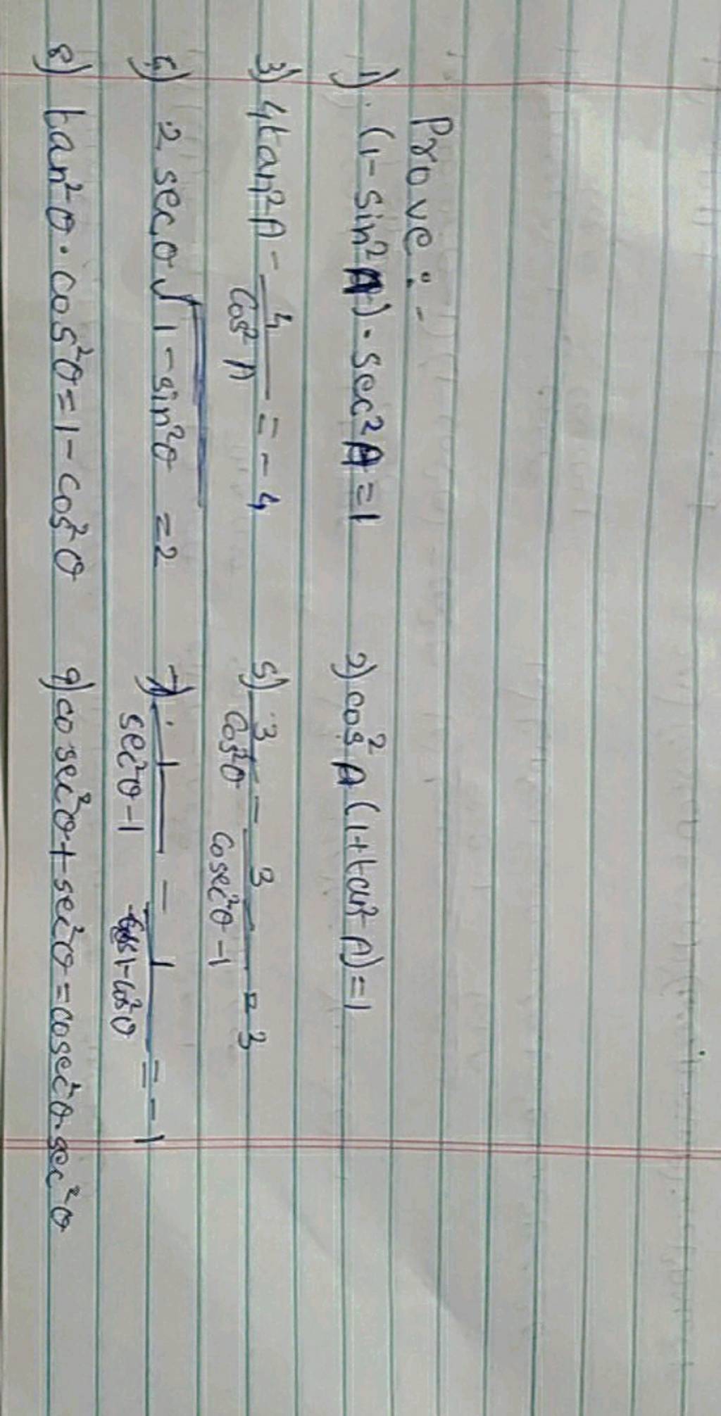 Prove: - 1). (1−sin2A)⋅sec2A=1 2) cos2A(1+tan2A)=1 3) 4tan2A−cos2A4 =−4 5..