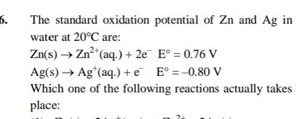 The standard oxidation potential of Zn and Ag in water at 20∘C are: Zn(s)..