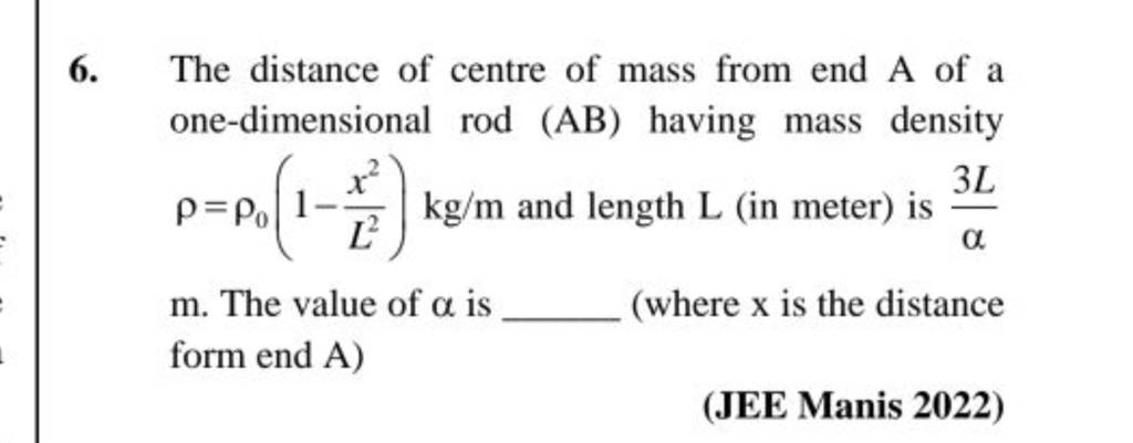 6. The distance of centre of mass from end A of a one-dimensional rod (AB..