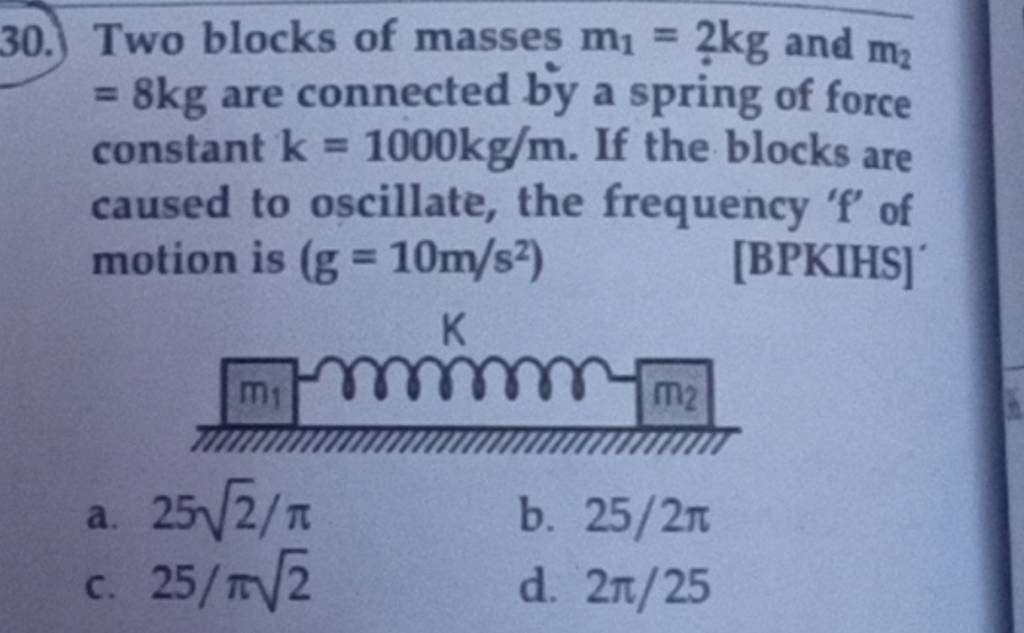 Two Blocks Of Masses M1 2 Kg And M2 8 Kg Are Connected By A Spring Of