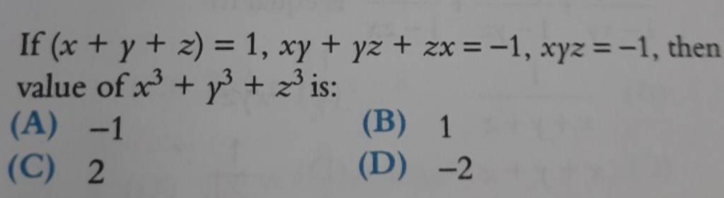 If (x+y+z)=1,xy+yz+zx=−1,xyz=−1, then value of x3+y3+z3 is: | Filo