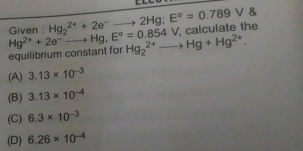Given: Hg2 2++2e− 2Hg;E0=0.789 V \& Hg2++2e− Hg,E0=0.854 V, calculate the..