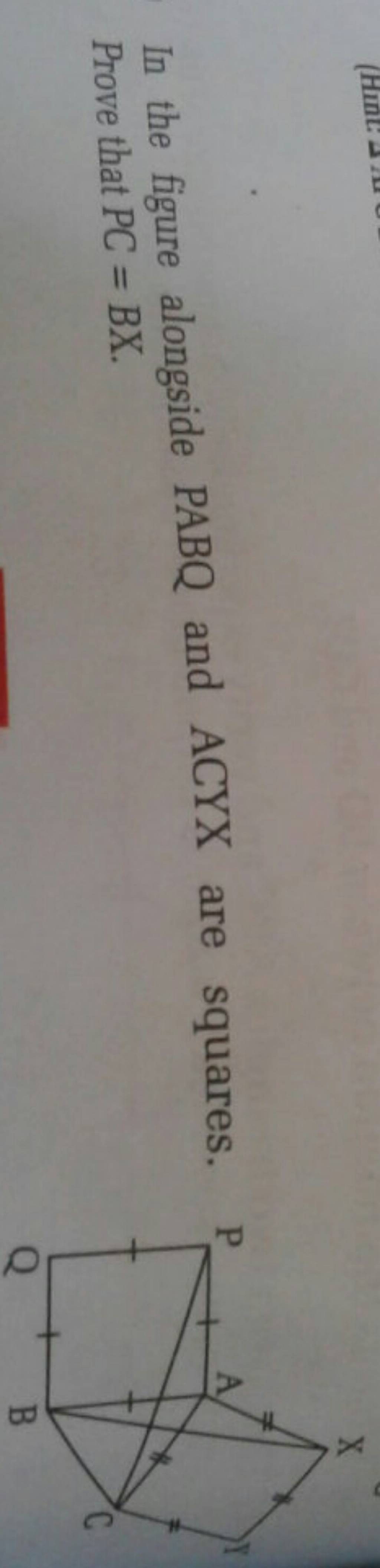 In the figure alongside PABQ and ACYX are squares. Prove that PC=BX.