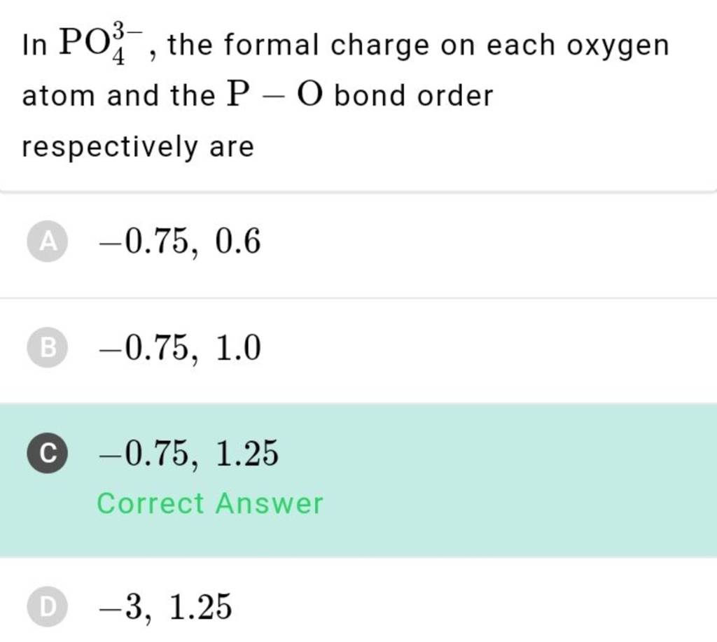 In PO43− , the formal charge on each oxygen atom and the P−O bond order r..
