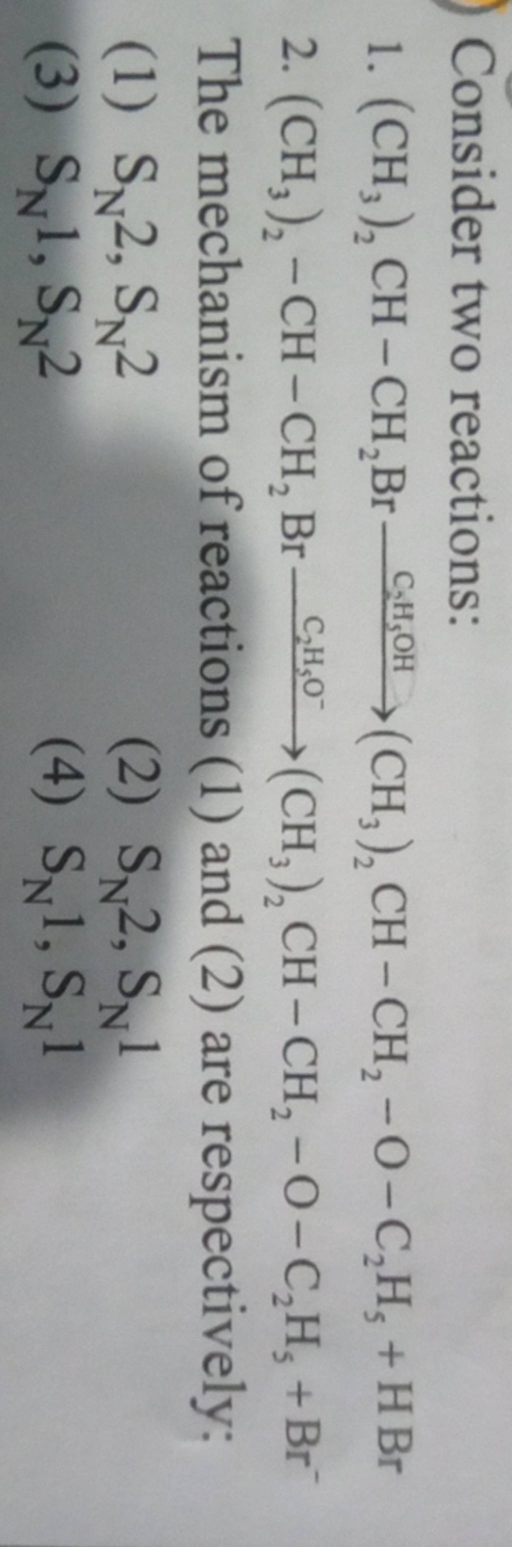 Consider two reactions: 1. (CH3 )2 CH−CH2 Br C2 H5 OH (CH3 )2 CH−CH2 −O−C..