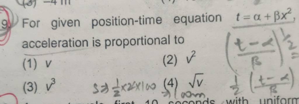 For given position-time equation t=α+βx2, acceleration is proportional to..