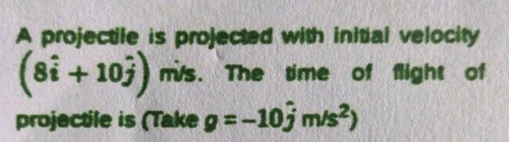 A Projectile Is Projected With Initial Velocity 8i 10j Mis The Vime