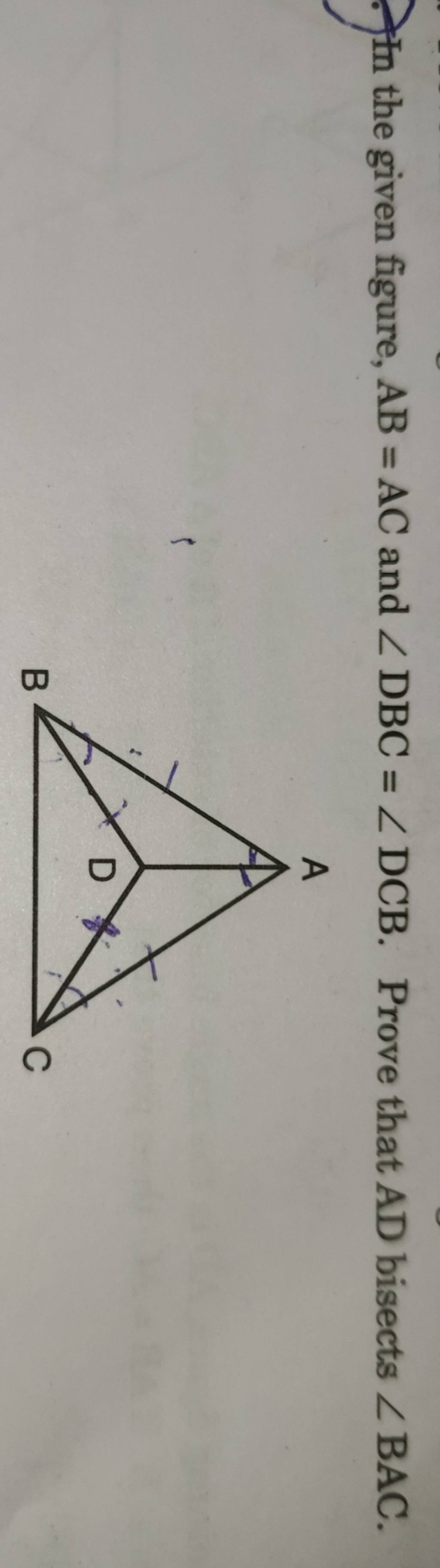 In the given figure, AB=AC and ∠DBC=∠DCB. Prove that AD bisects ∠BAC.