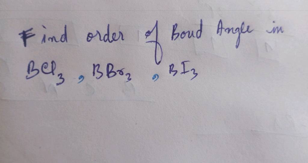 Find order of Bond Angle in BCl3 ,BBr3 ,BI3 | Filo