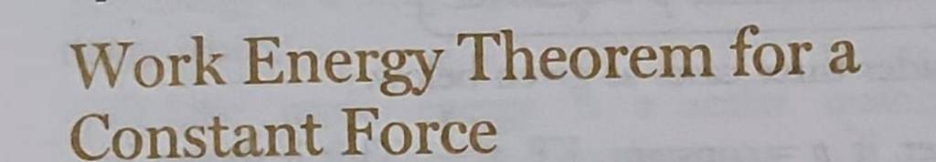 Work Energy Theorem for a Constant Force | Filo