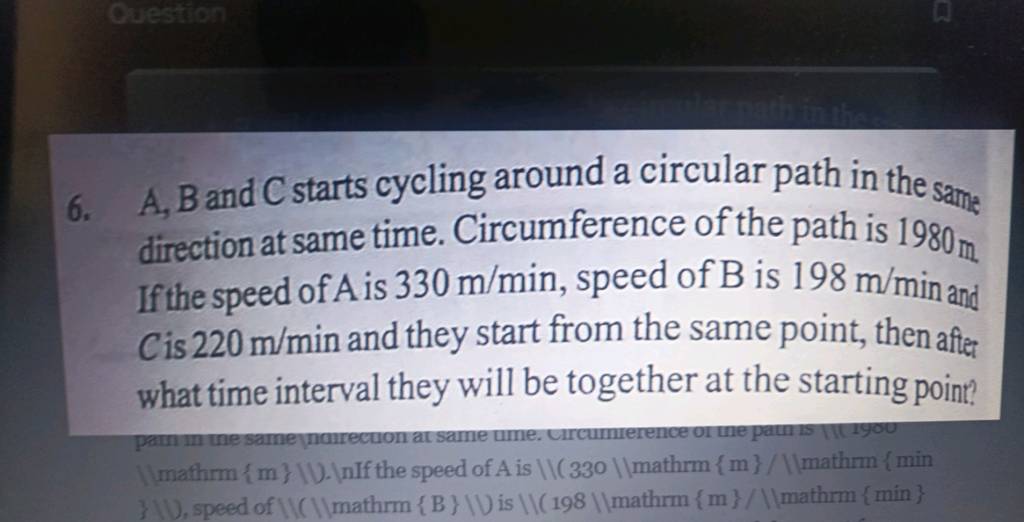 6. A,B and C starts cycling around a circular path in the same direction