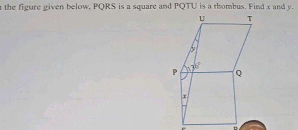 the figure given below, PQRS is a square and PQTU is a rhombus. Find x an..