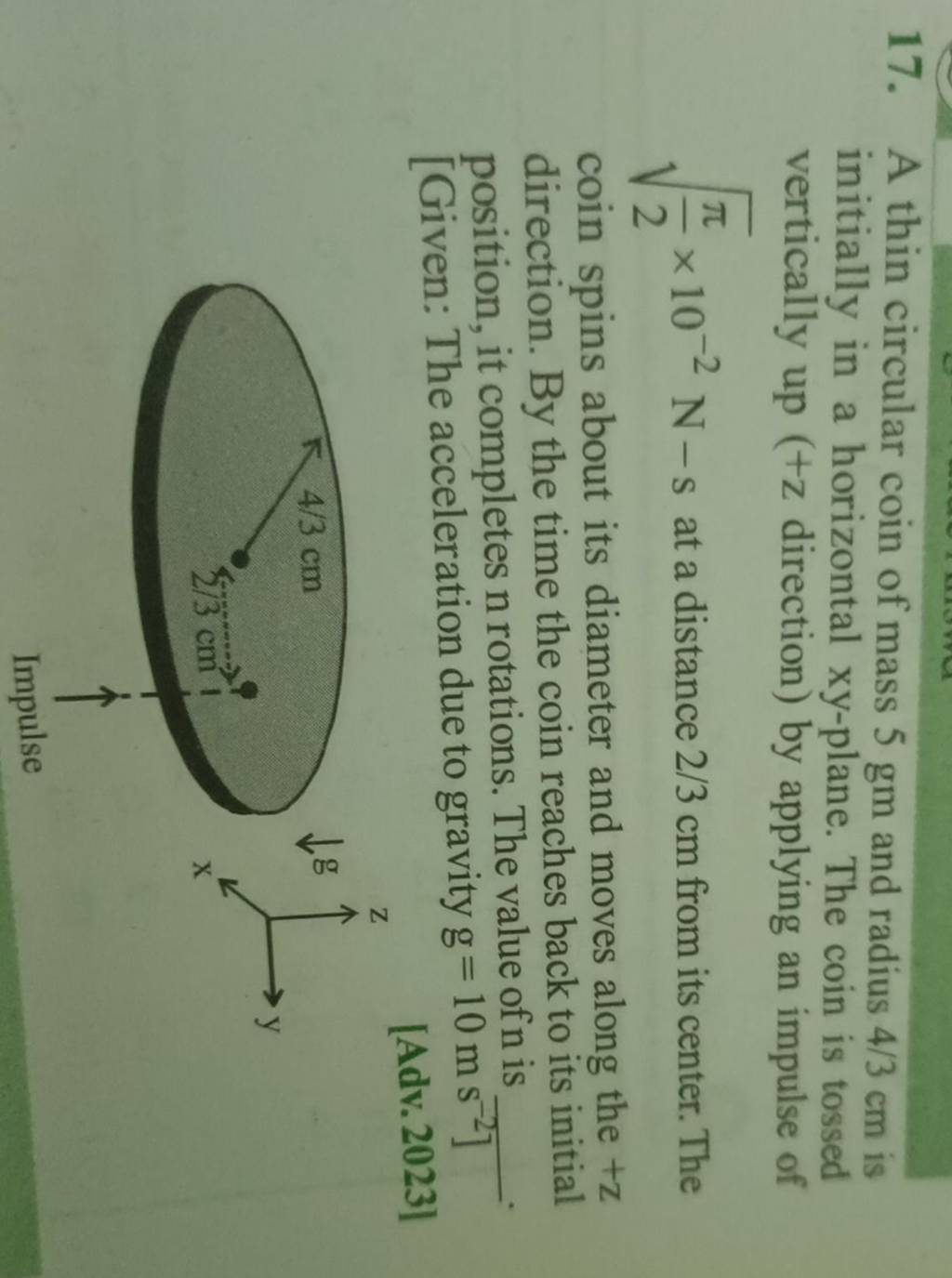 17. A thin circular coin of mass 5gm and radius 4/3 cm is initially in a