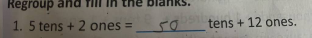 1. 5 tens +2 ones =50 tens +12 ones. | Filo