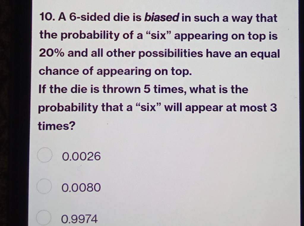 10. A 6-sided die is biased in such a way that the probability of a "six"..