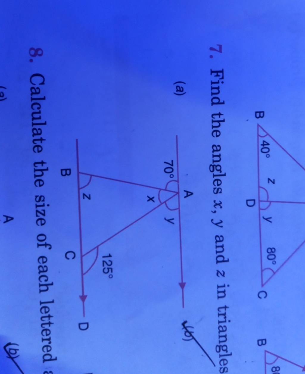 B 7. Find the angles x,y and z in triangles (a) 8. Calculate the size of