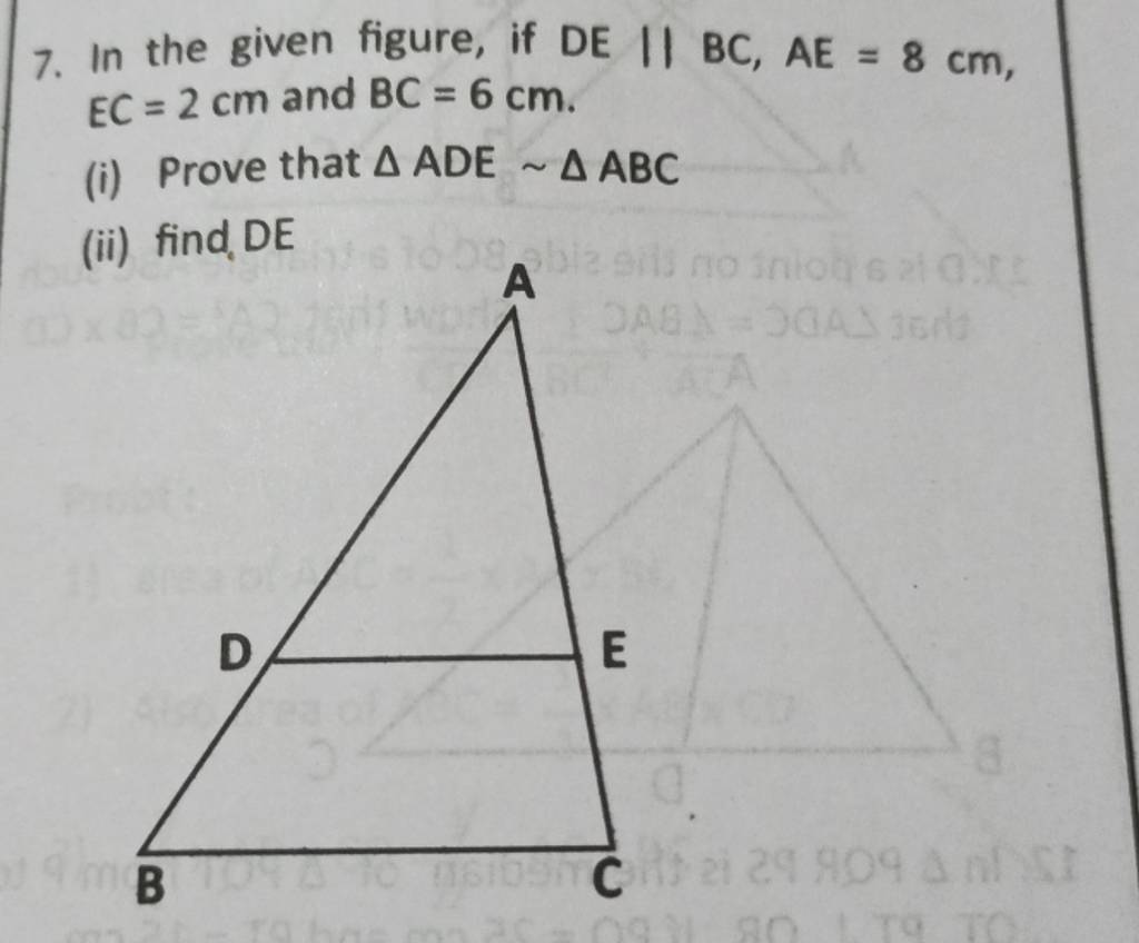 7. In the given figure, if DE∥BC,AE=8 cm, EC=2 cm and BC=6 cm. (i) Prove