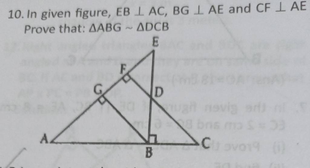 10. In given figure, EB⊥AC,BG⊥AE and CF⊥AE Prove that: ABG∼ DCB | Filo