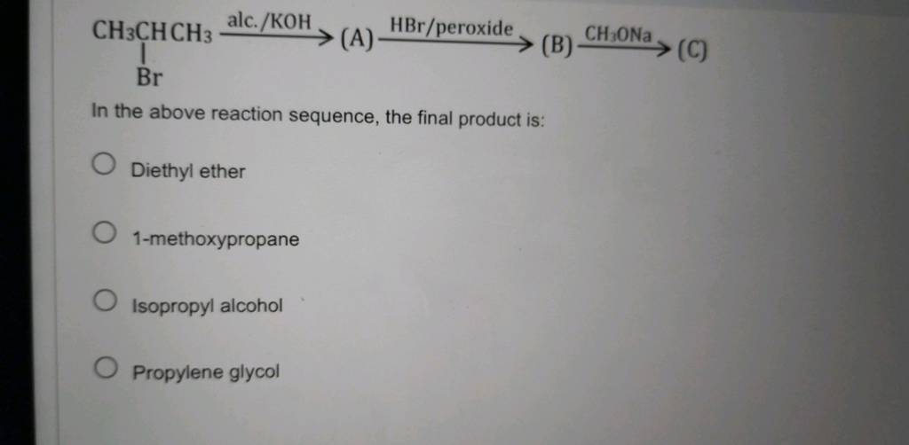 BrCH3 CHCH3 alc. /KOH (A) HBr/ peroxide (B) CH3 ONa (C) In the above
