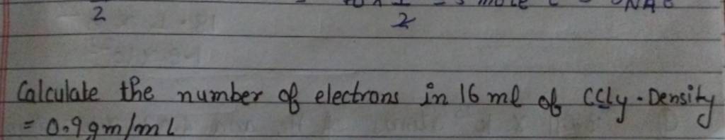 Calculate the number of electrons in 16ml of CCly. Density =0.99gm/ml