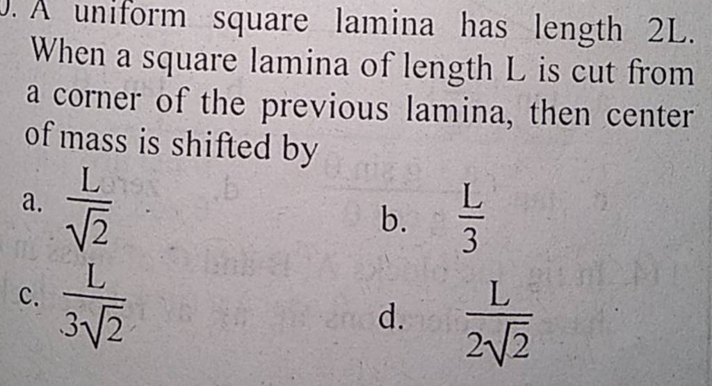 A uniform square lamina has length 2 L. When a square lamina of length L