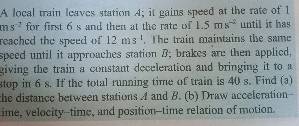 A local train leaves station A; it gains speed at the rate of 1 ms−2 for