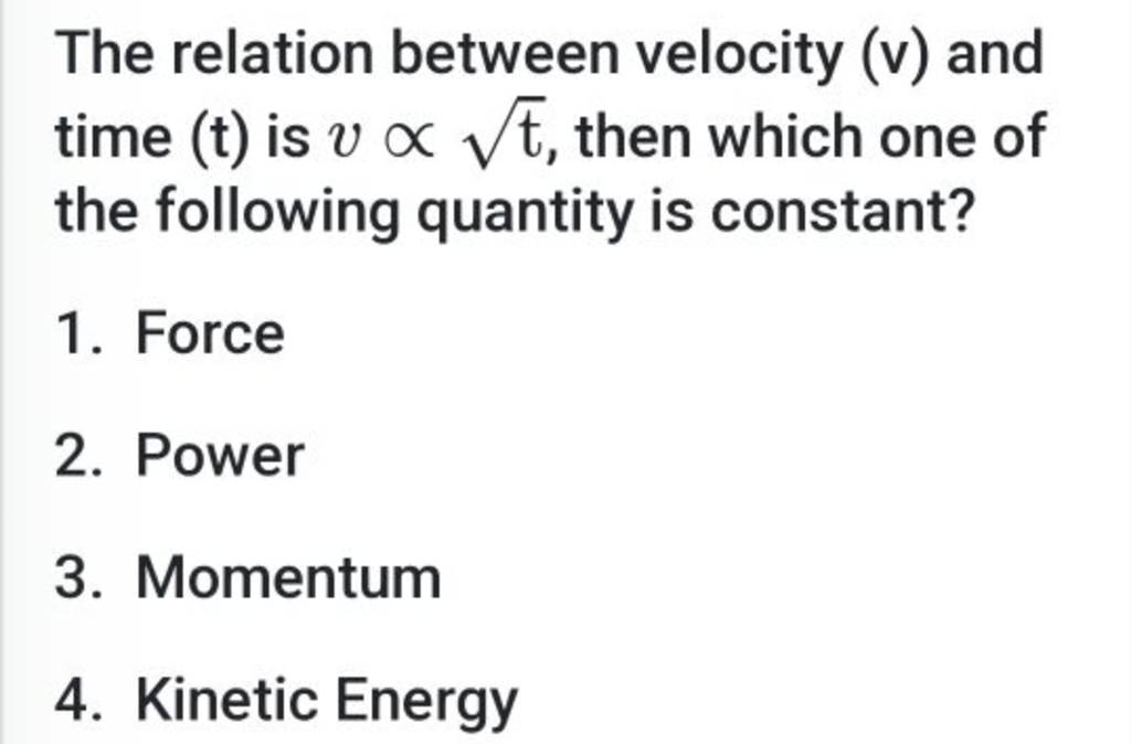 The relation between velocity (v) and time (t) is v∝t , then which one of..