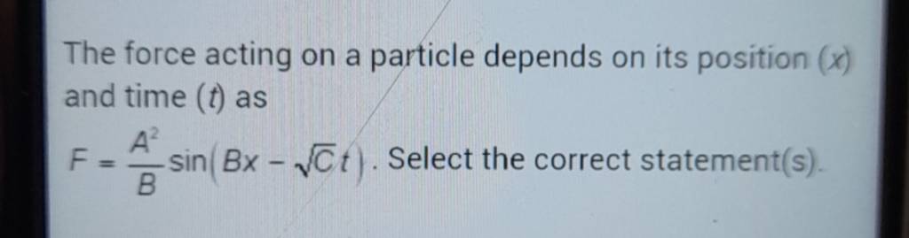 The Force Acting On A Particle Depends On Its Position X And Time T A