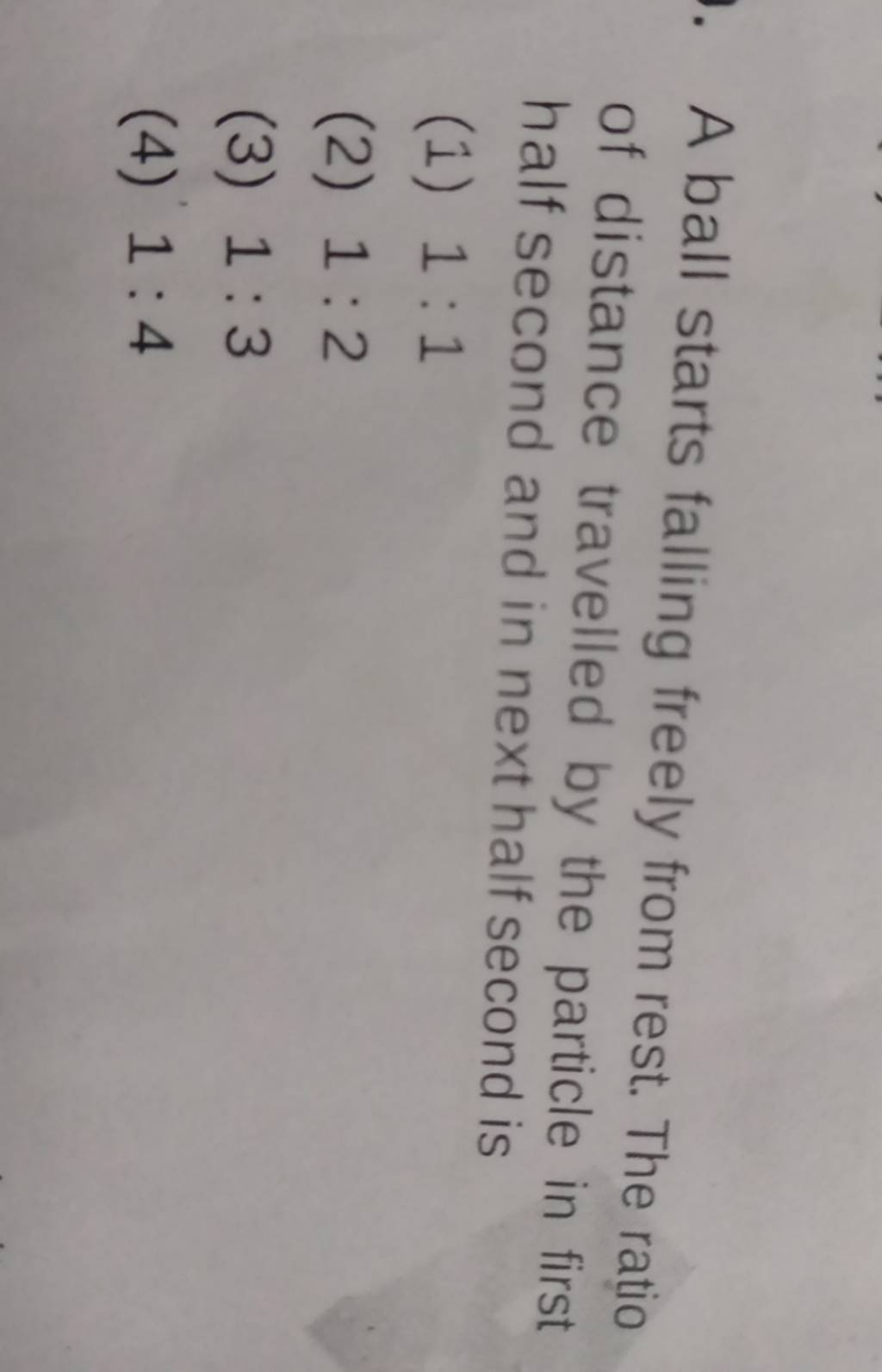 A ball starts falling freely from rest. The ratio of distance travelled b..